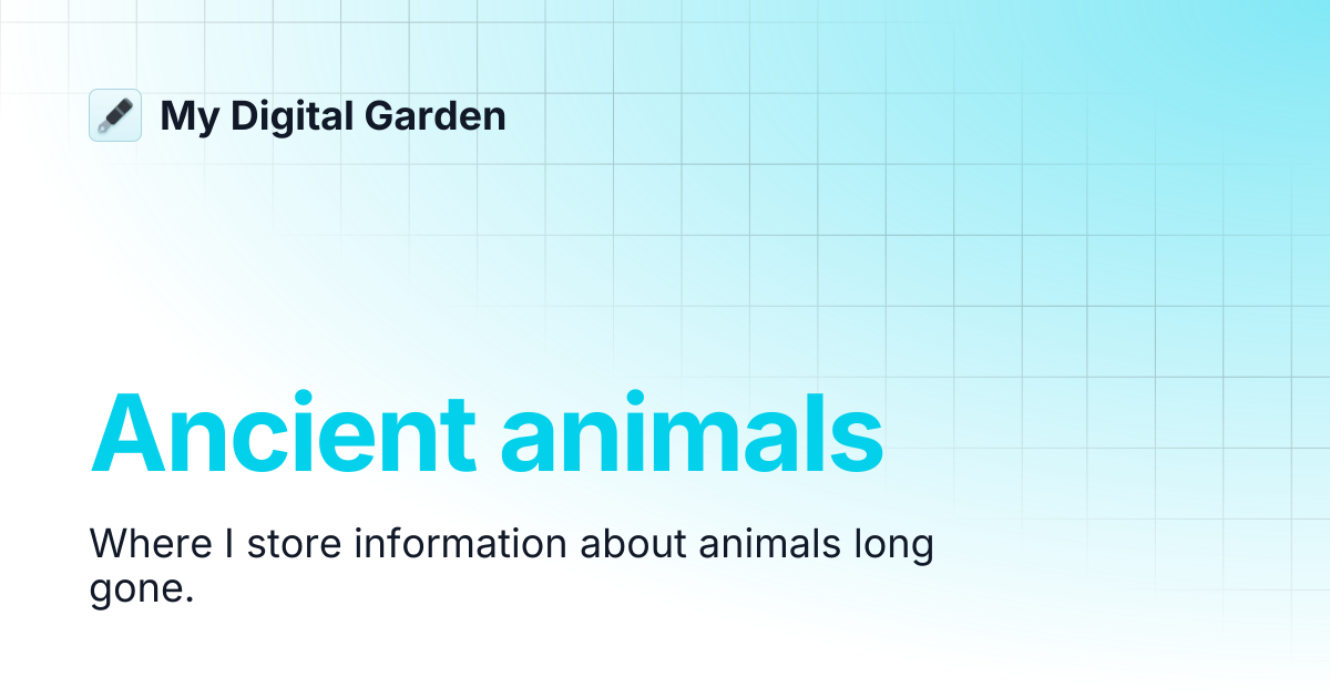 Ancient animals | My Digital Garden